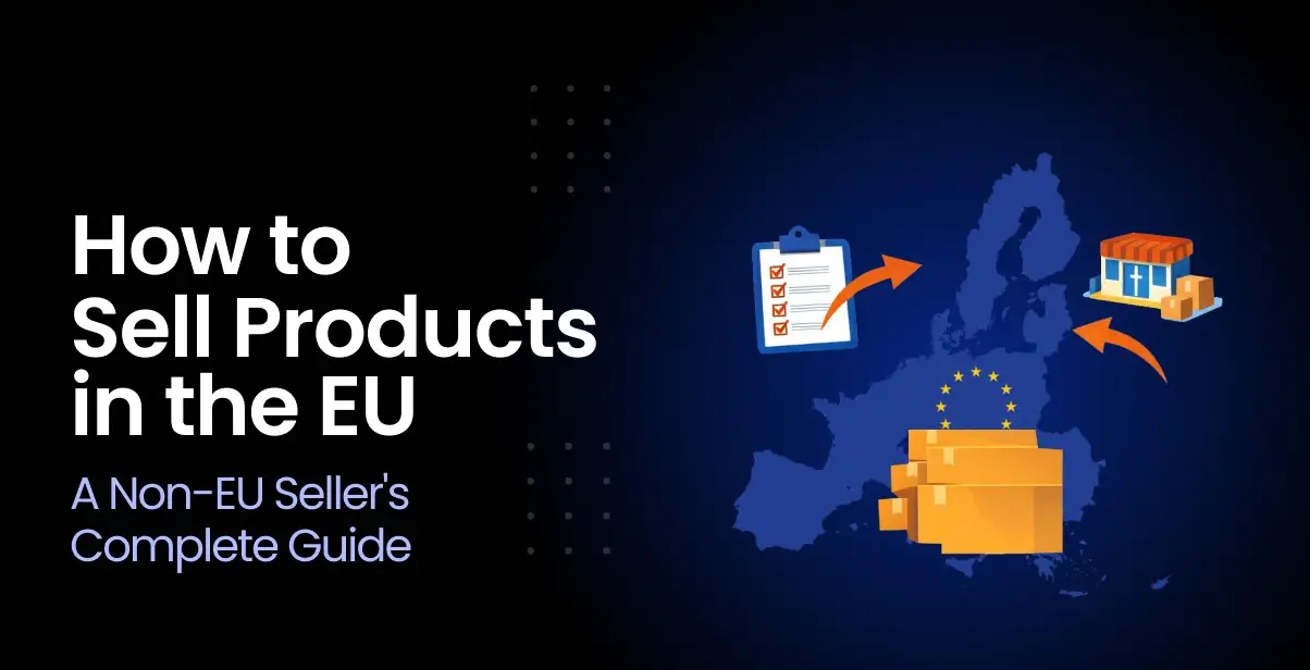 How to Sell Products in EU: A Guide for Non-EU Sellers