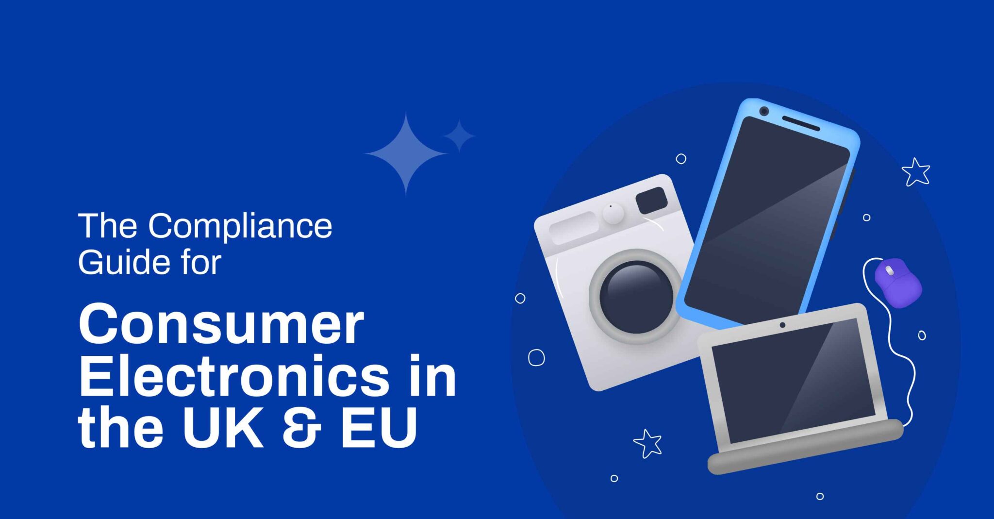 The Compliance Guide for Consumer Electronics in the UK & EU